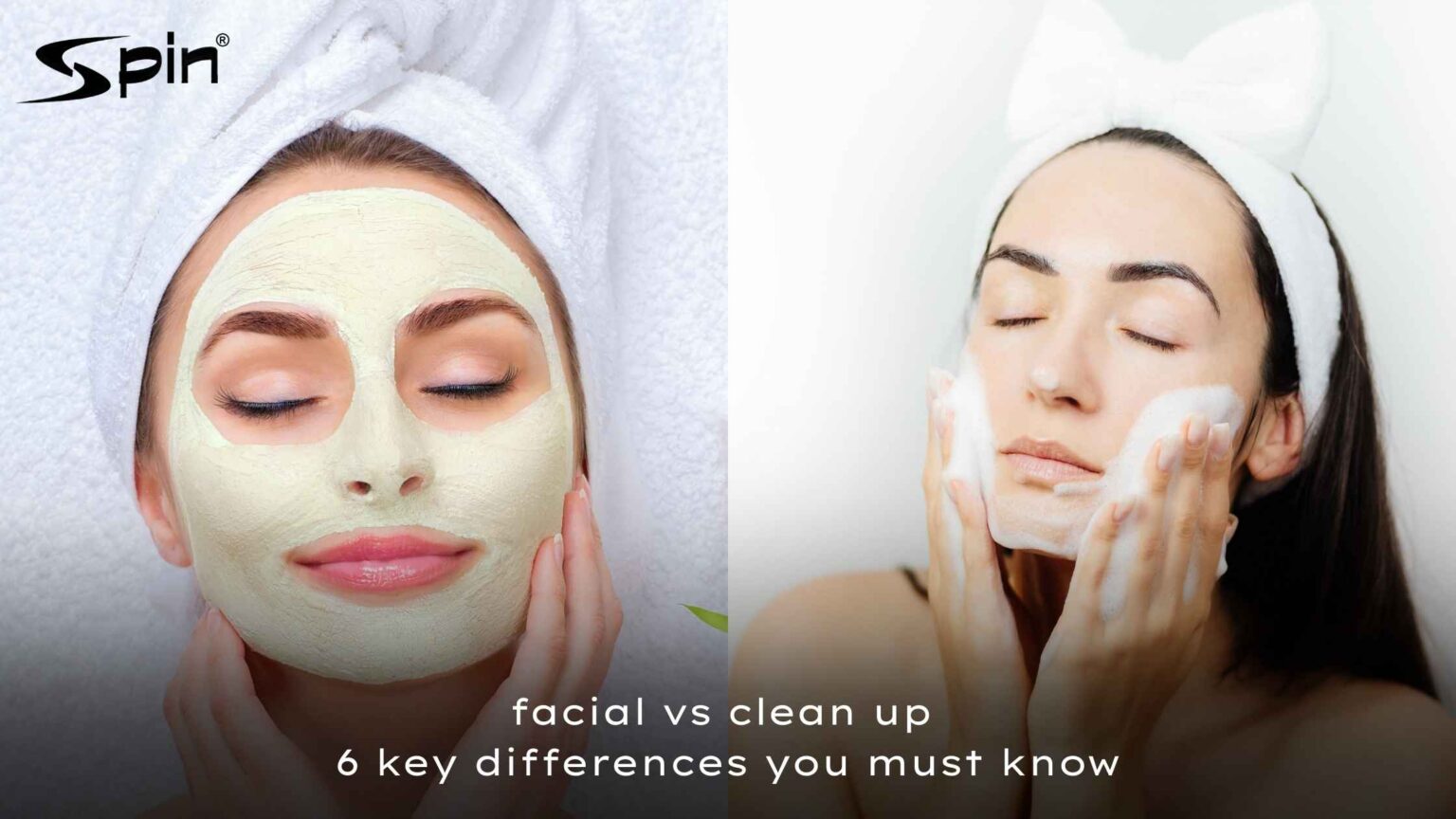 Difference Between Facial & Clean Up: 6 Key Facts – Spin Salon