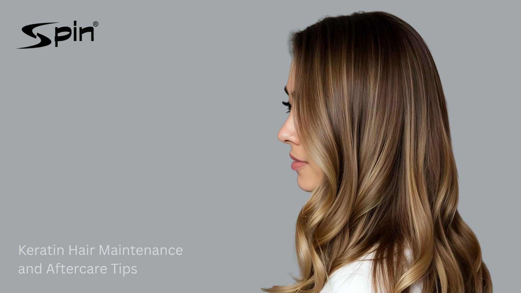 Keratin Treatment Aftercare – Maintenance Tips | Spin Salon